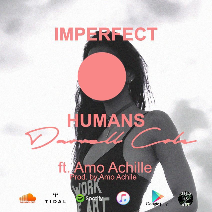 Darrell Cole – Imperfect Humans Ft. Amo Achille | Into The Culture